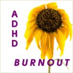 ADHD Burnout - What Is It, What are The Symptoms and More