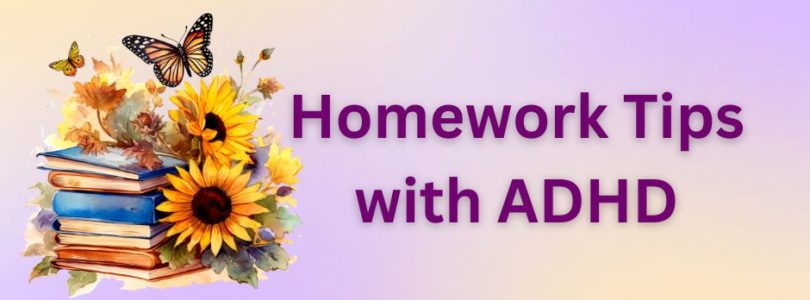 Homework Tips With ADHD - Tips That Work with ADHD Brains