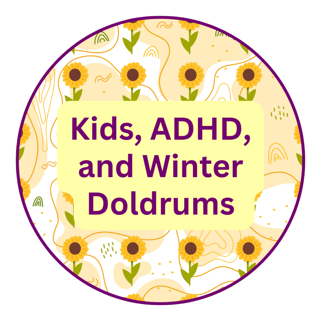 ADHD Kids and Winter Boredom - how to manage the boringness.