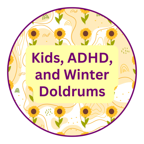 ADHD Kids and Winter Boredom - how to manage the boringness.