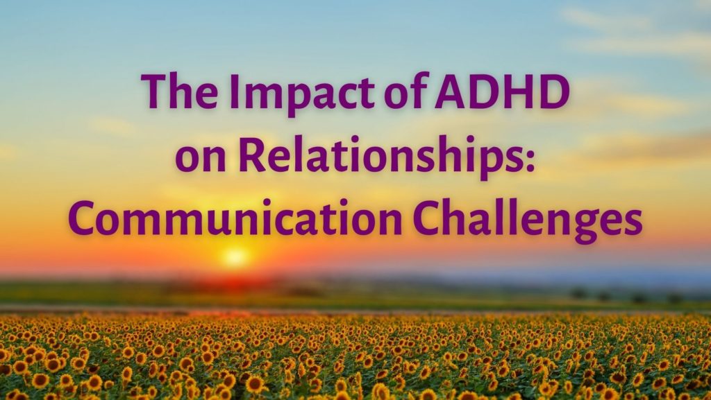 ADHD and Relationship Impact - Communication Challenges