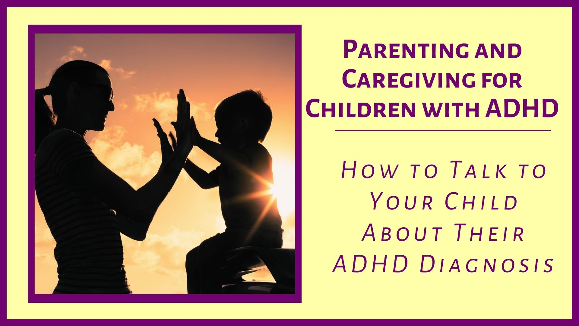 How To Talk To Your Child About THeir ADHD Diagnosis