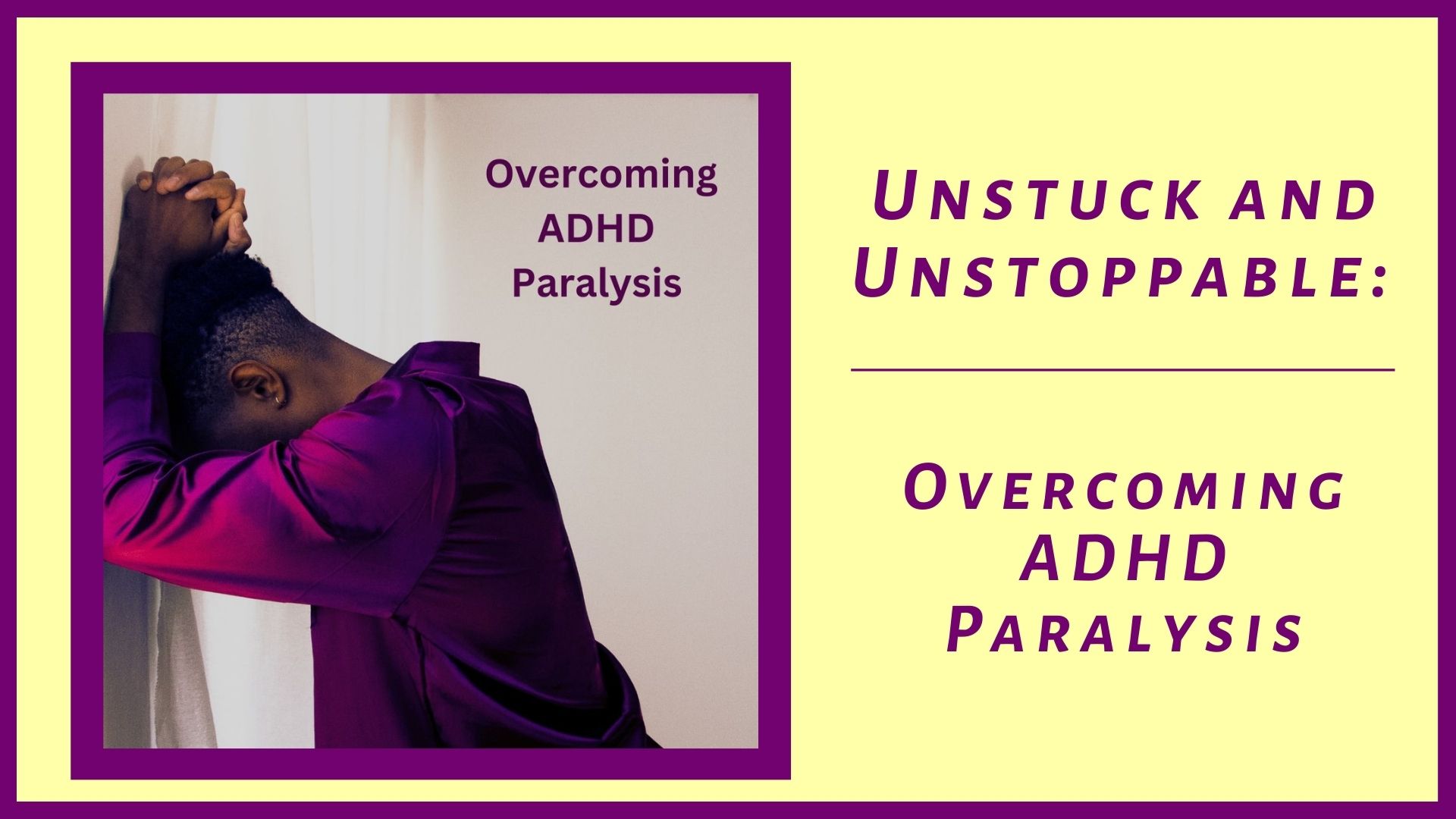 Unstuck and Unstoppable - Overcoming ADHD Paralysis.