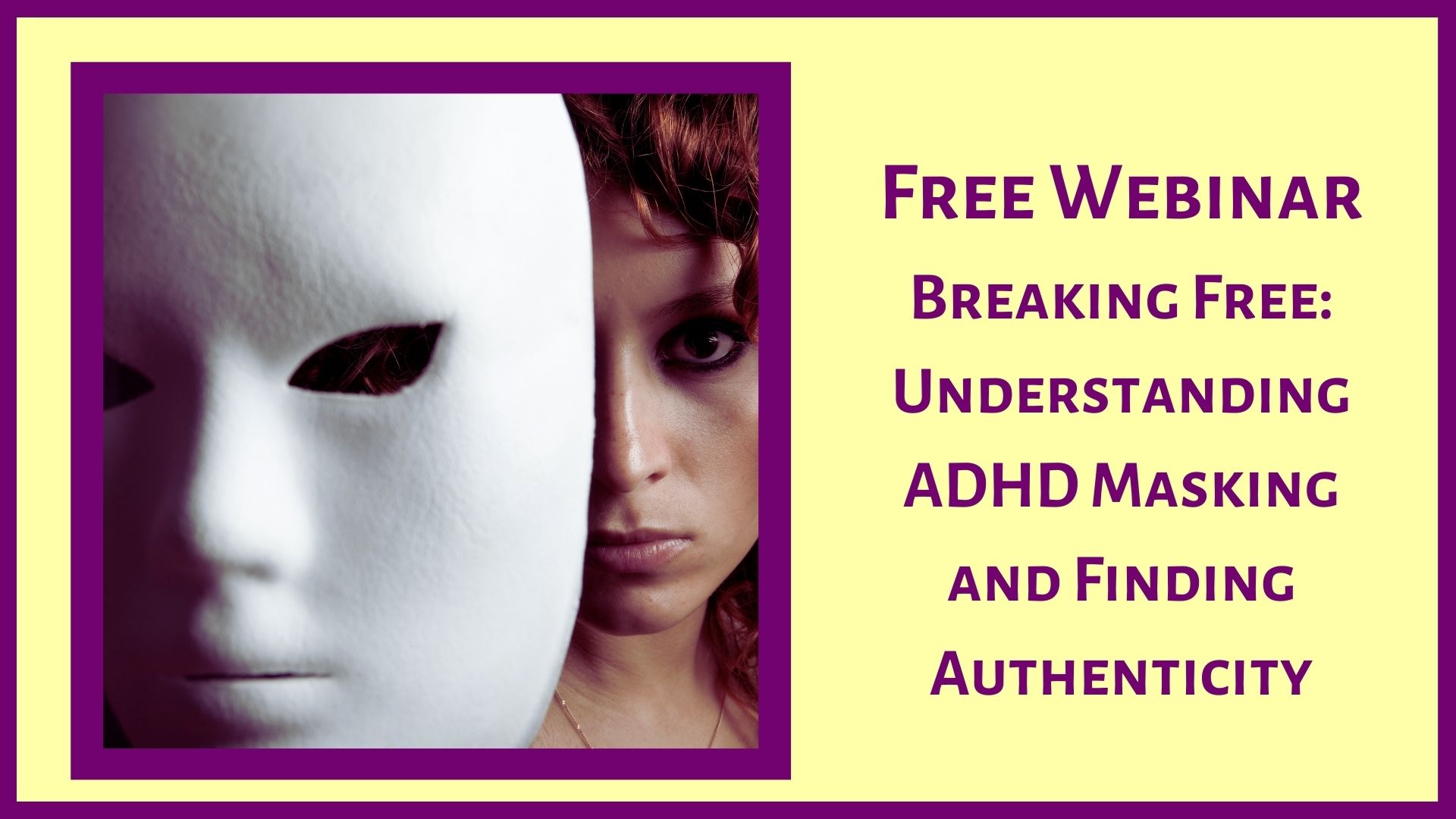 Breaking Free: Understanding ADHD Masking And Finding Authenticity
