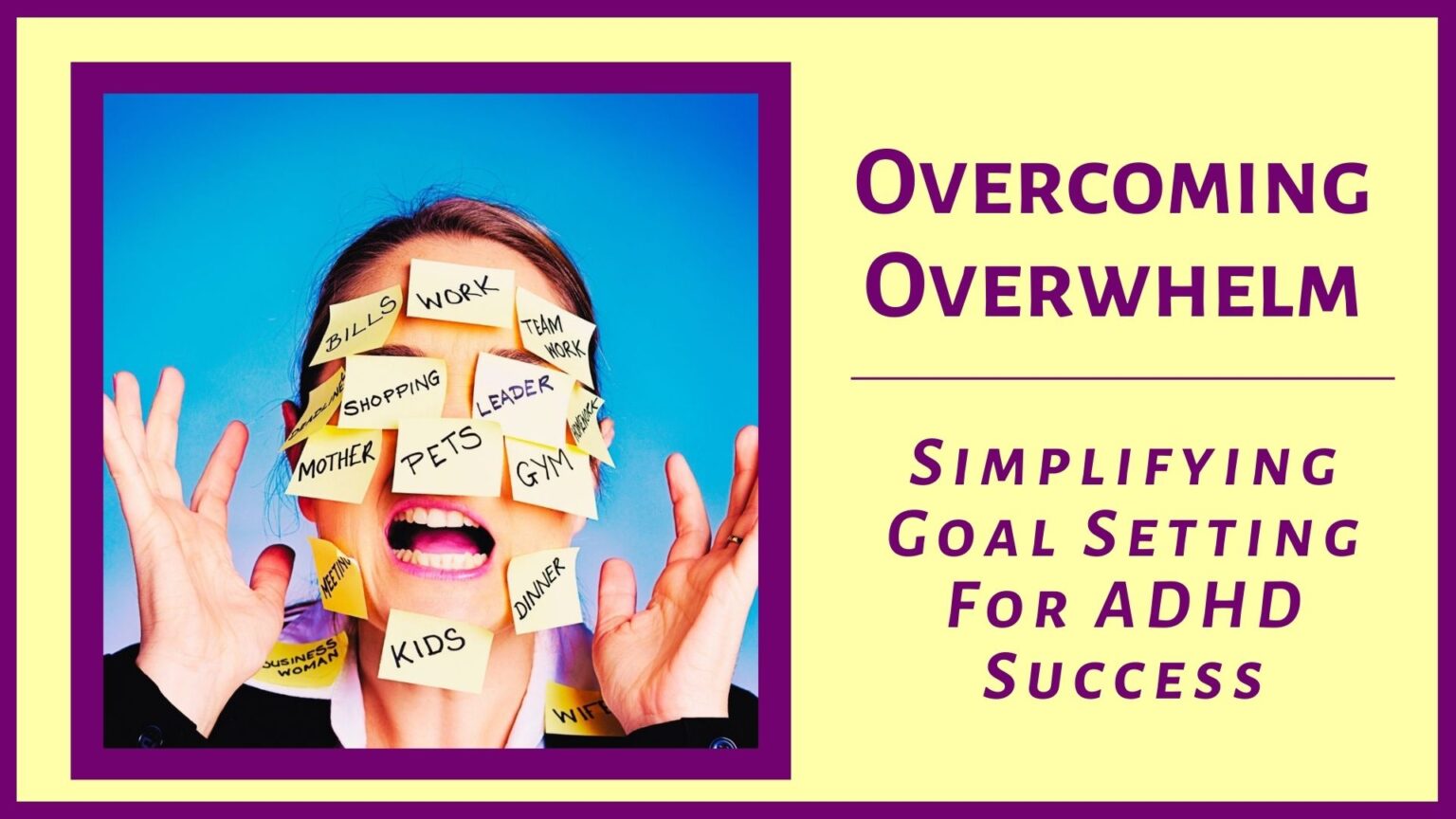 Overcoming Overwhelm - Simplifying Goal Setting with ADHD